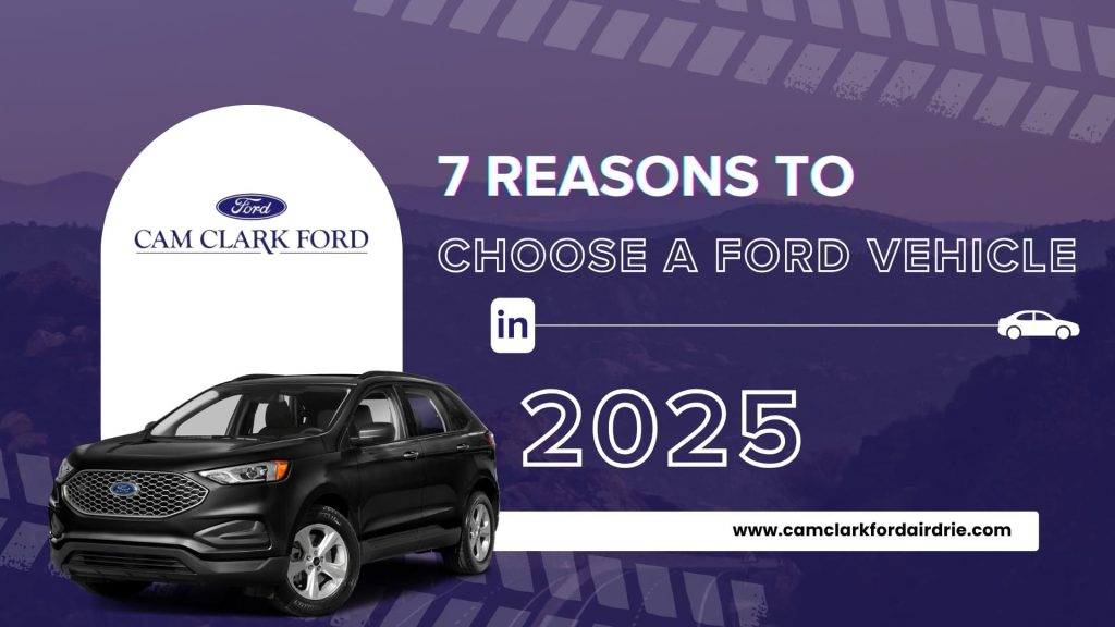 7 Reasons to Choose a Ford Vehicle in 2025 | Cam Clark Ford Airdrie