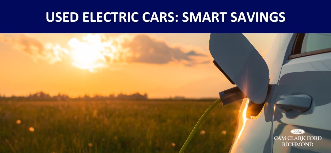 Used Electric Cars: Smart Savings - Cam Clark Ford Richmond
